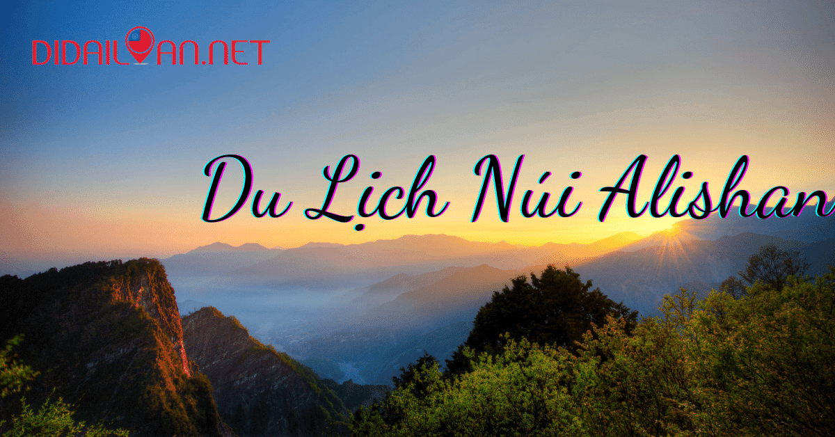 Du Lịch Núi Alishan (A Lý Sơn) Đài Loan